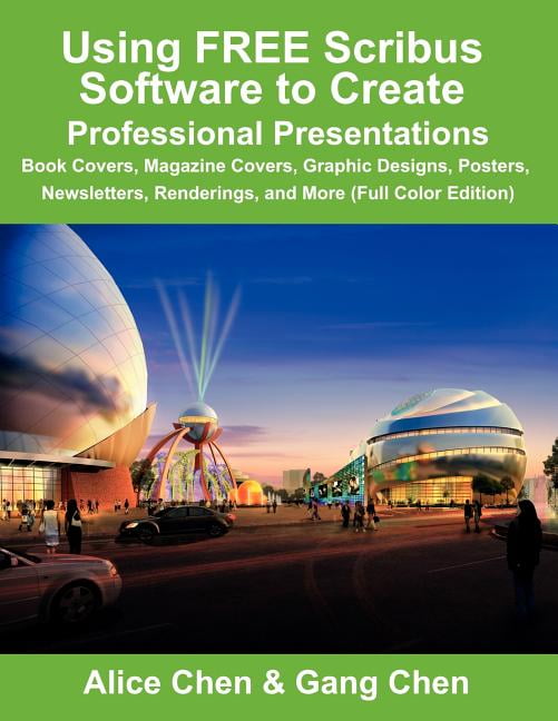 Using Free Scribus Software to Create Professional Presentations: Book Covers, Magazine Covers ...