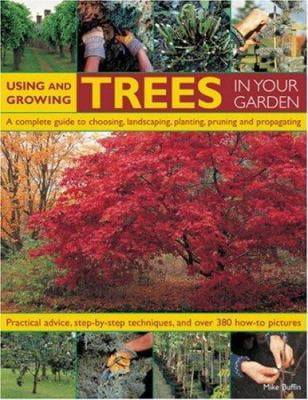 Pre-Owned Using and Growing Trees in Your Garden: A Complete Guide to ...