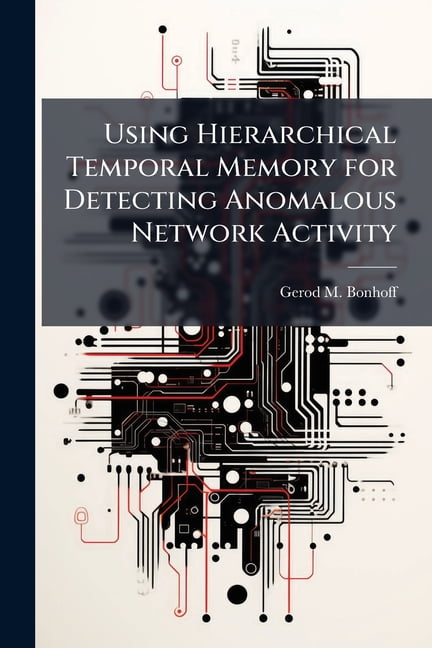 Using Hierarchical Temporal Memory for Detecting Anomalous Network Activity, (Paperback ...