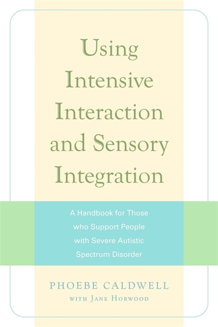 Using Intensive Interaction and Sensory Integration: A Handbook for ...