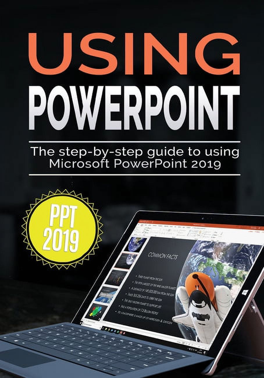 Using Microsoft Office Using PowerPoint 2019: The Step-by-step Guide to ...