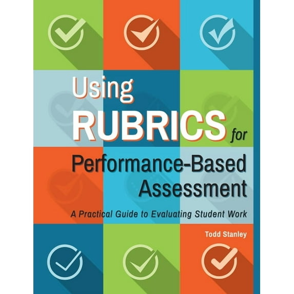 Using Rubrics for Performance-Based Assessment: A Practical Guide to ...