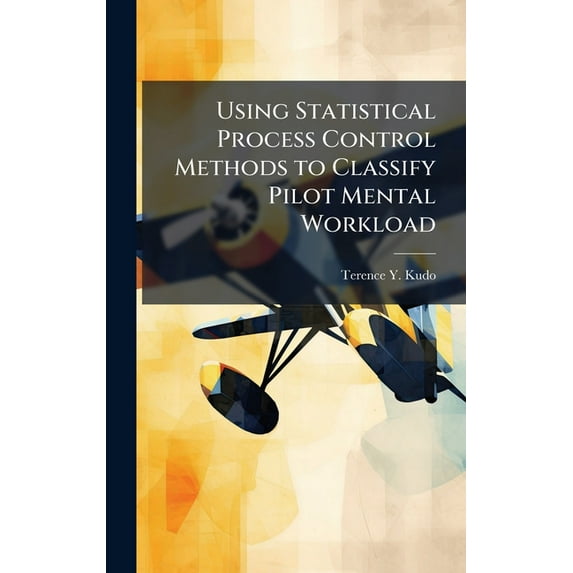Using Statistical Process Control Methods to Classify Pilot Mental Workload, (Hardcover ...