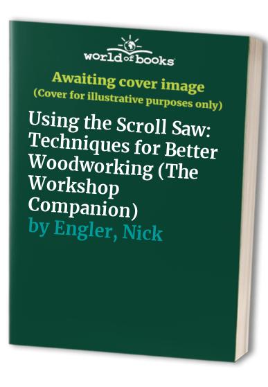 Pre-Owned Using the Scroll Saw: Techniques for Better Woodworking (The ...