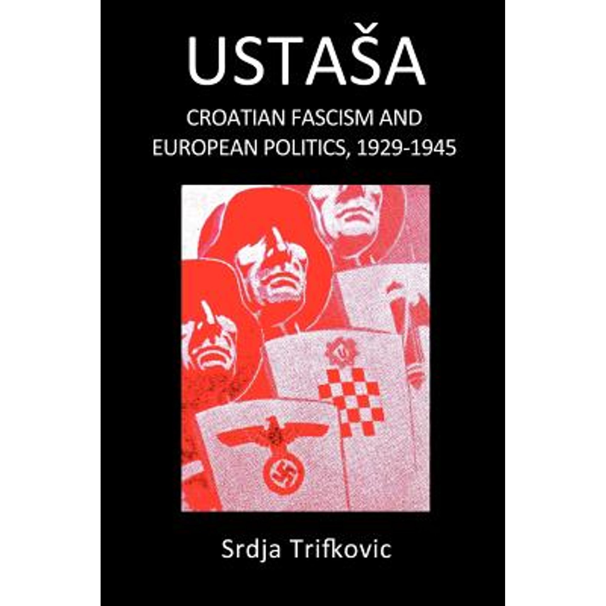 Ustasa: Croatian Fascism and European Politics, 1929-1945 (Paperback ...