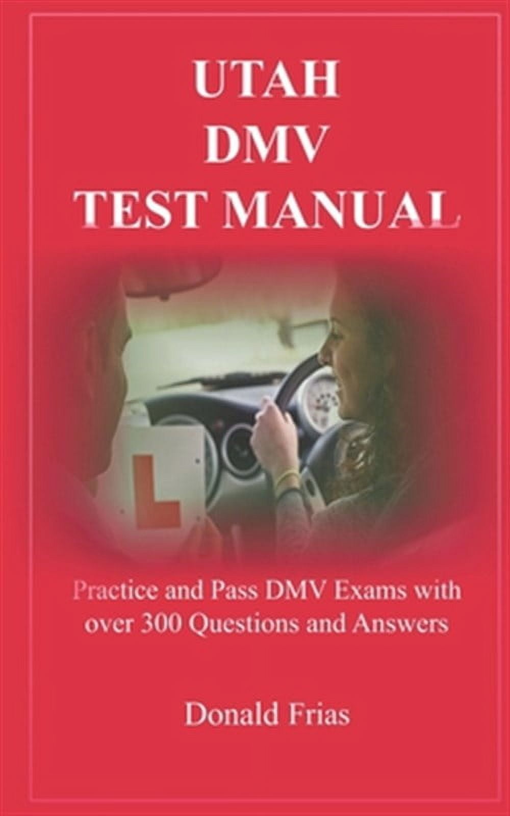 Utah DMV Test Manual: Practice and Pass DMV Exams with over 300 ...