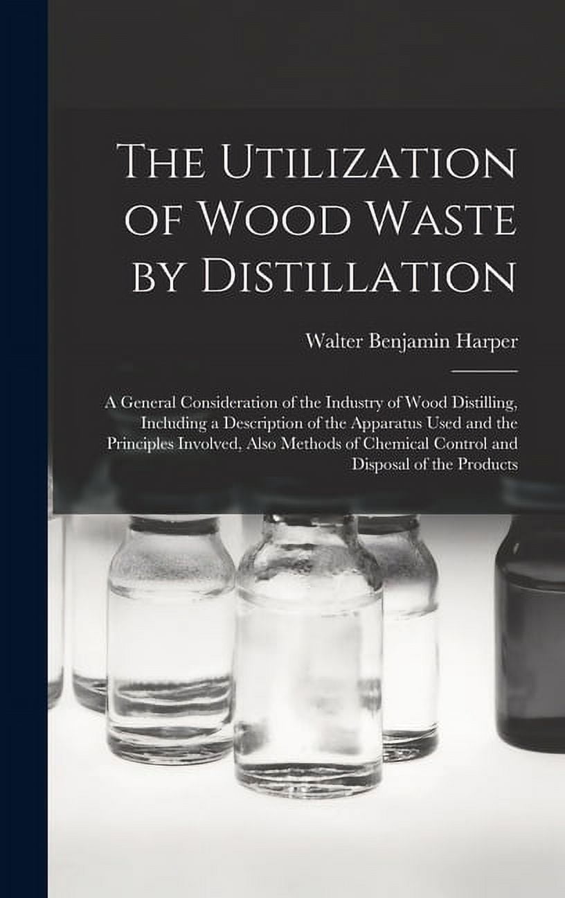 The Utilization of Wood Waste by Distillation; a General Consideration ...