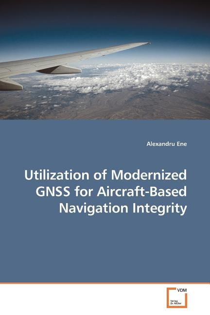 Utilization of Modernized GNSS for Aircraft-Based Navigation Integrity ...