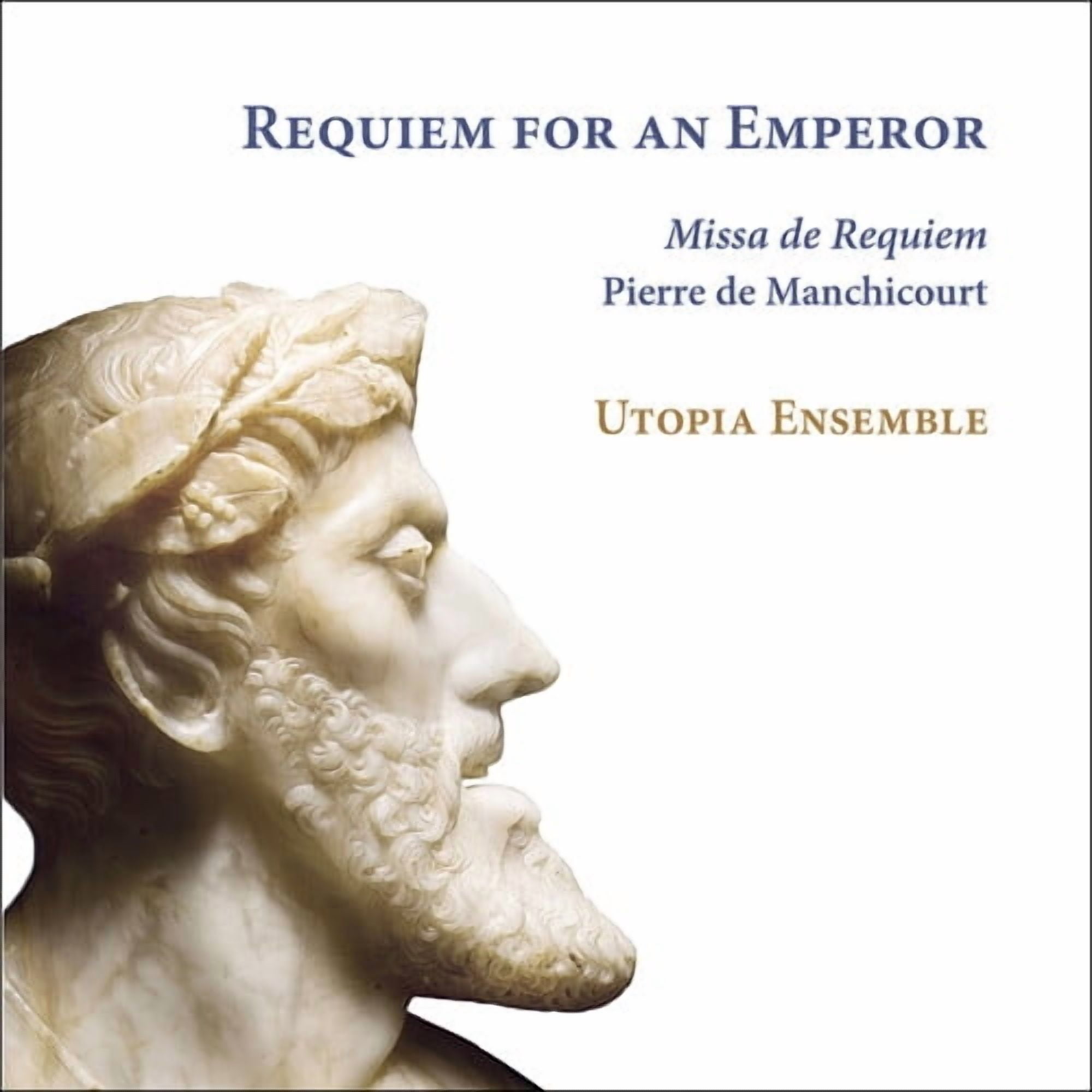 Utopia Ensemble - Manchicourt: Requiem for an Emperor - Music ...