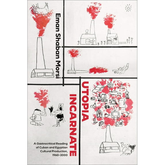 Utopia Incarnate: A Gastrocritical Reading of Cuban and Egyptian ...