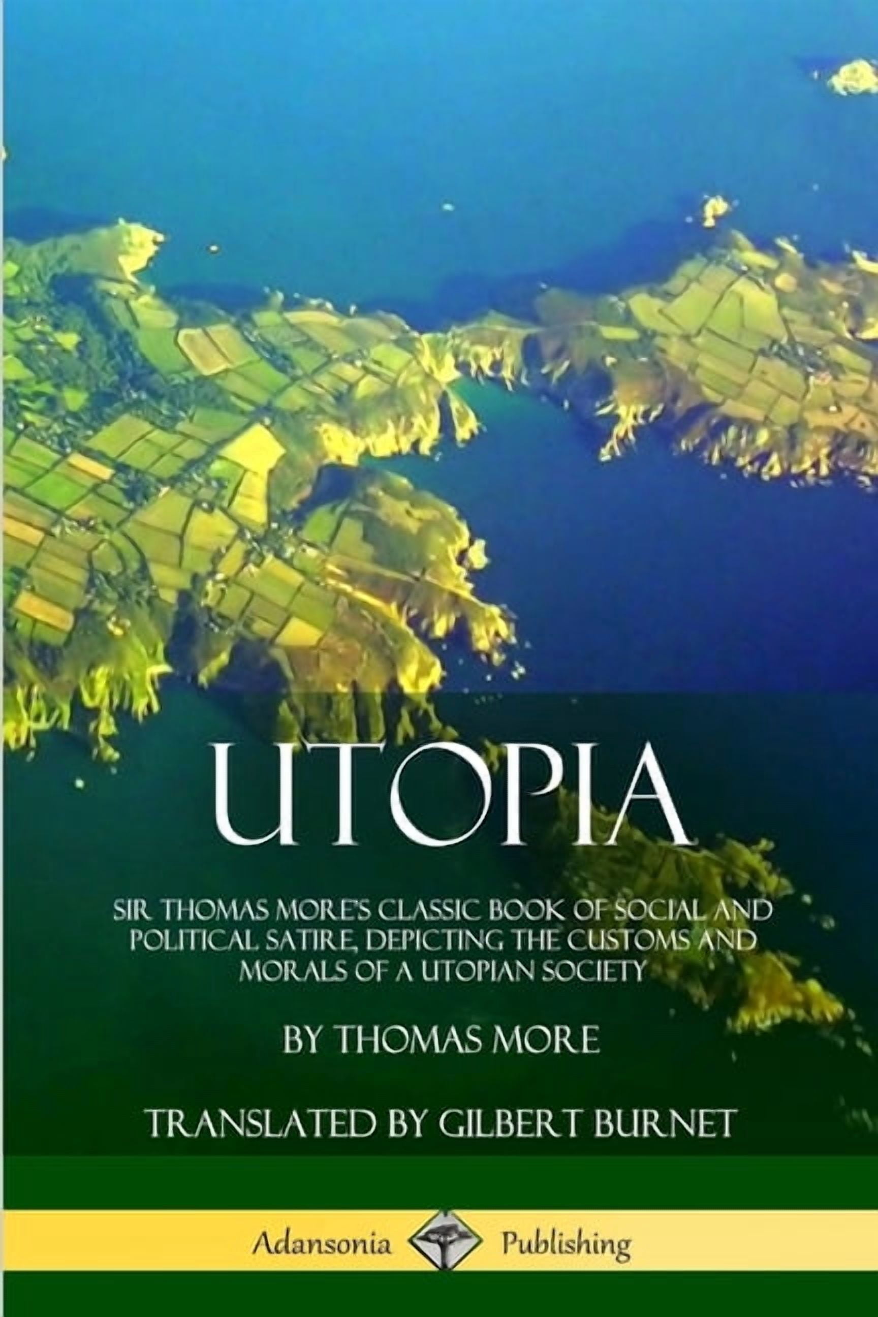 Utopia: Sir Thomas More's Classic Book of Social and Political Satire ...