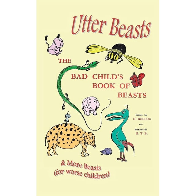 Utter Beasts: The Bad Child's Book of Beasts and More Beasts (for Worse ...
