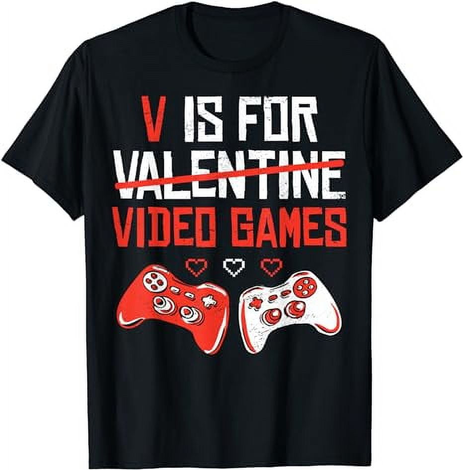 V Is For Video Games Valentines Day Funny Gamer Gaming T-Shirt ...