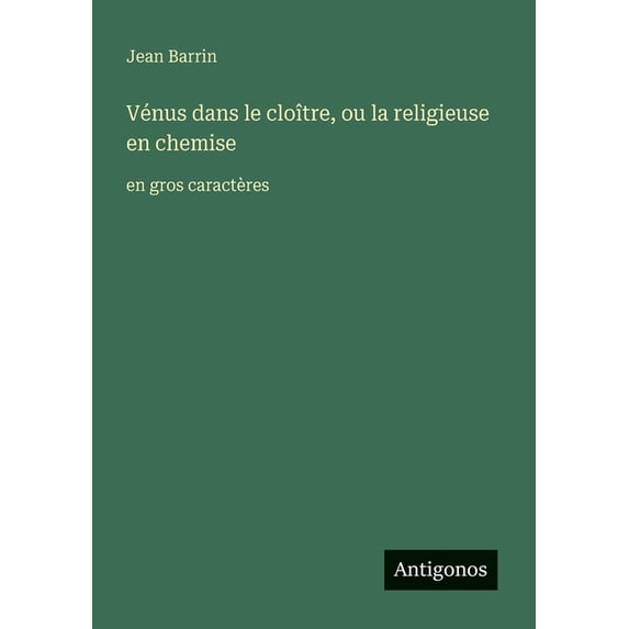 VÃ©nus dans le cloÃ®tre, ou la religieuse en chemise: en gros caractÃ ...