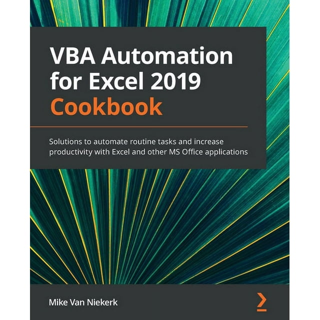 VBA Automation for Excel 2019 Cookbook: Solutions to automate routine tasks and increase ...