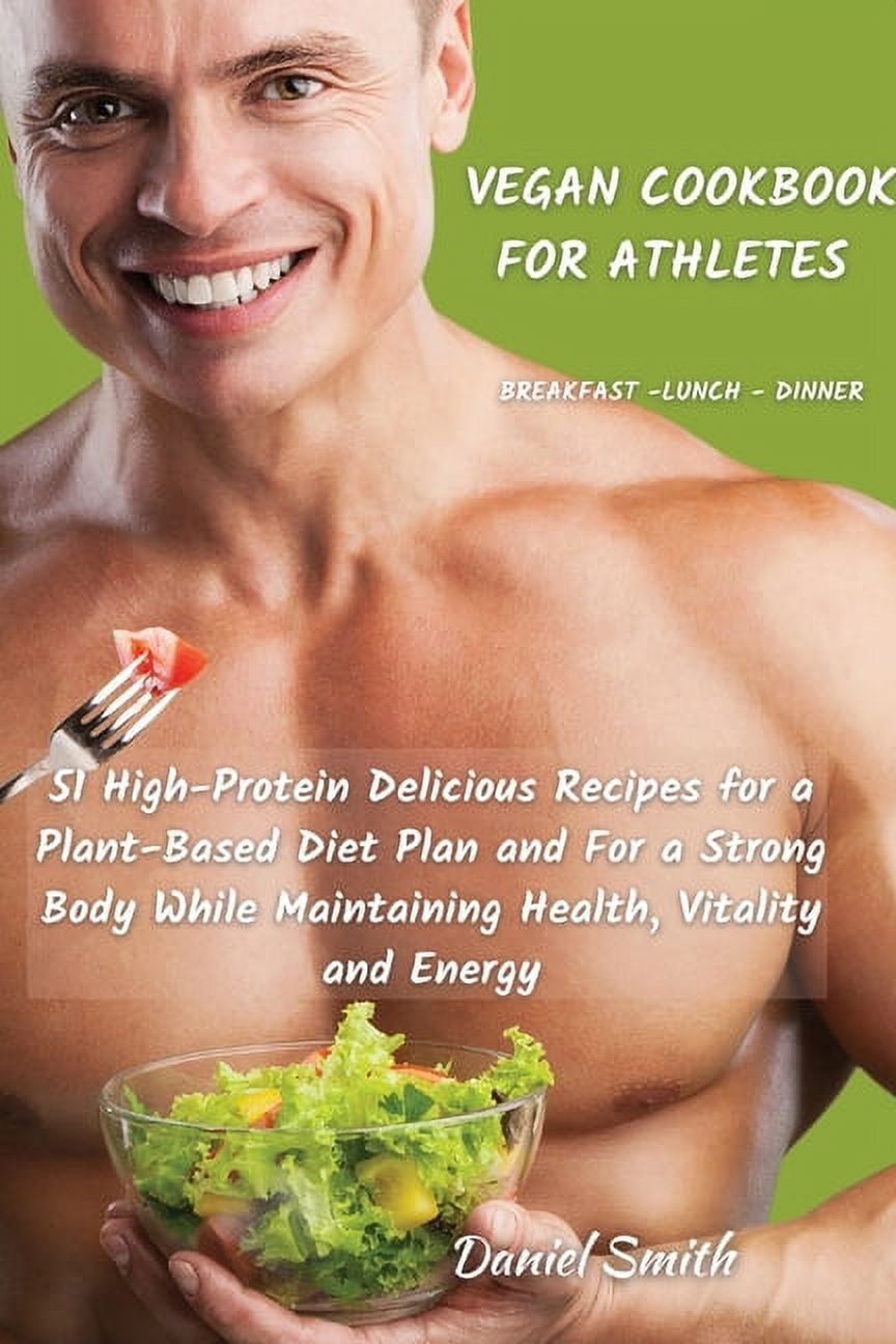 VEGAN COOKBOOK FOR ATHLETES Breakfast - Lunch - Dinner: 51 High-Protein ...
