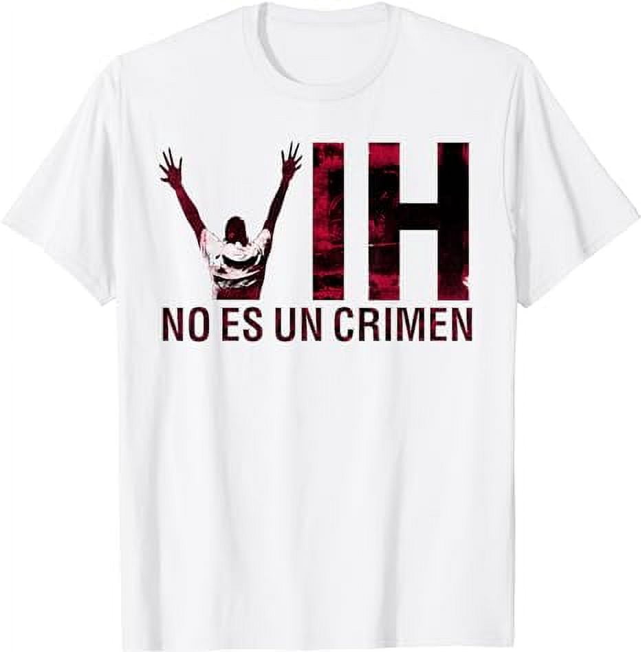 VIH No Es Un Crimen - Spanish HIV is Not a Crime T-Shirt - Walmart.com