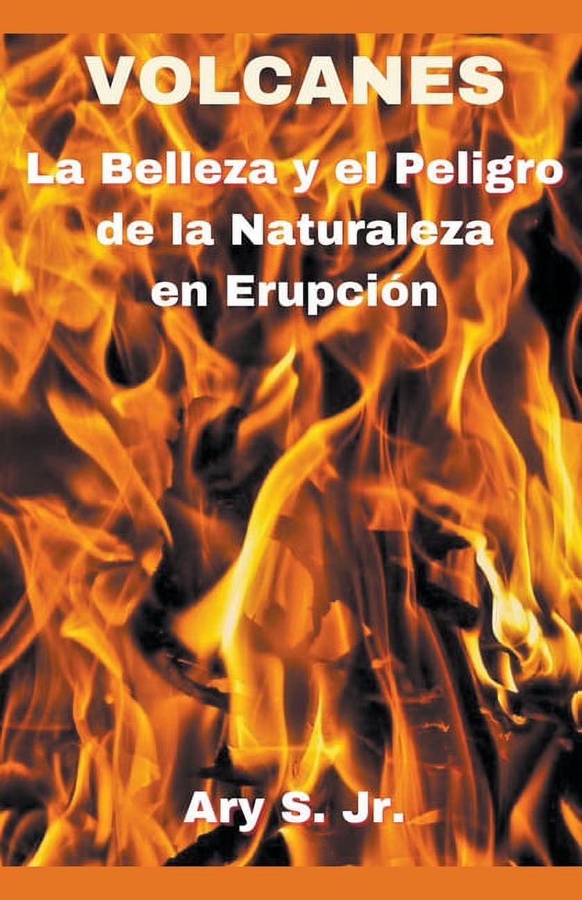 VOLCANES La Belleza y el Peligro de la Naturaleza en Erupci?n - Walmart.com