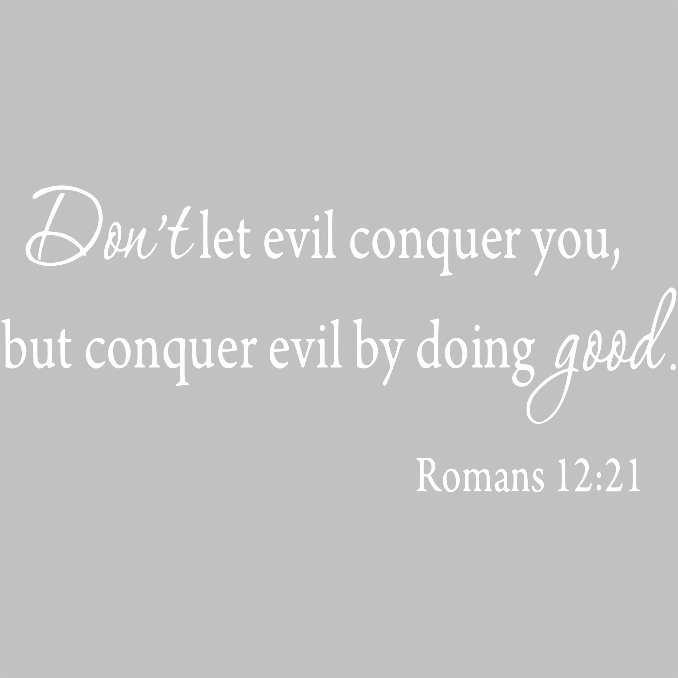 VWAQ Don't Let Evil Conquer You, But You Conquer Evil By Doing Good ...
