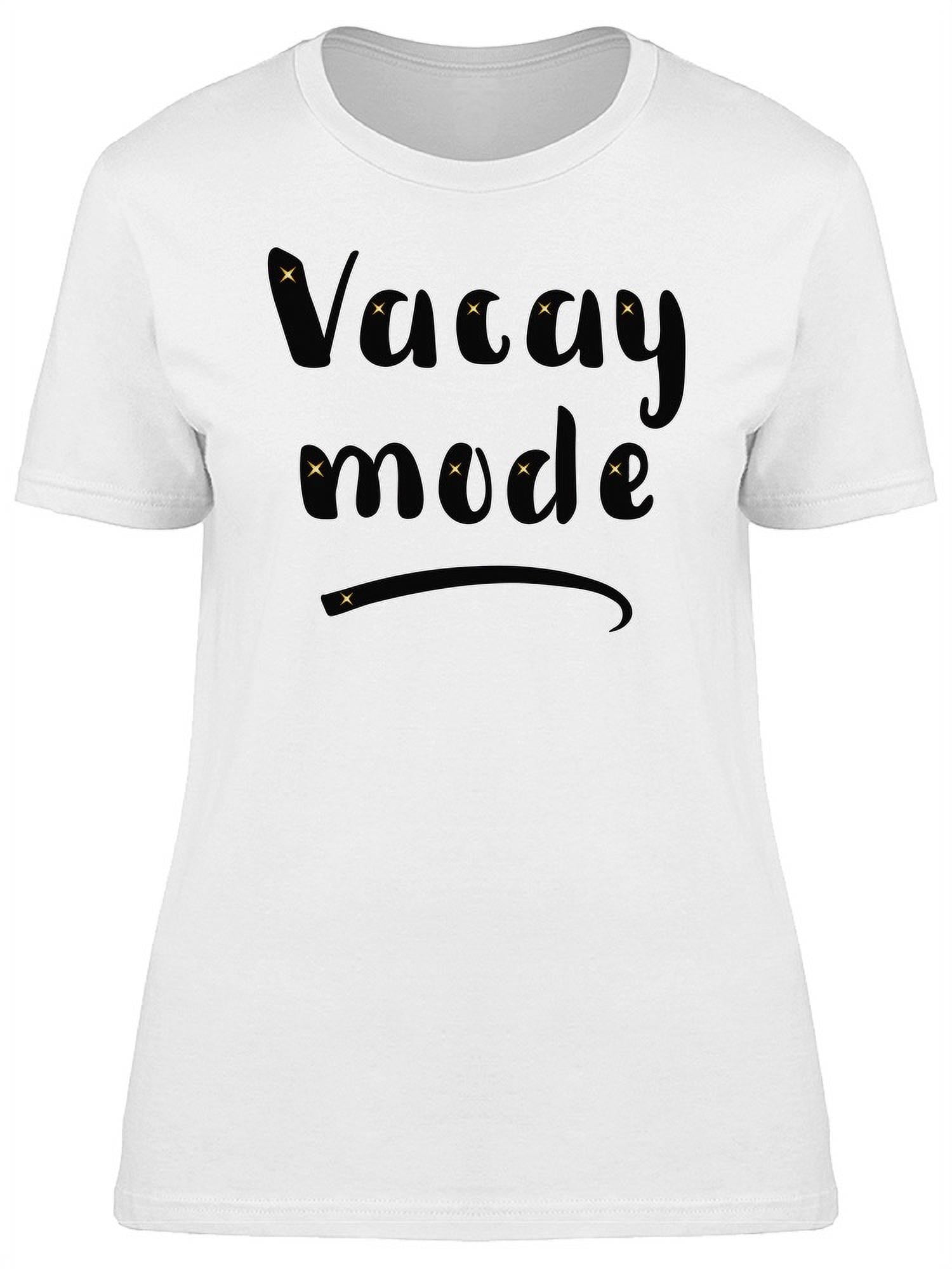 Vacay Mode T-Shirt Women -Image by Shutterstock, Female Medium ...