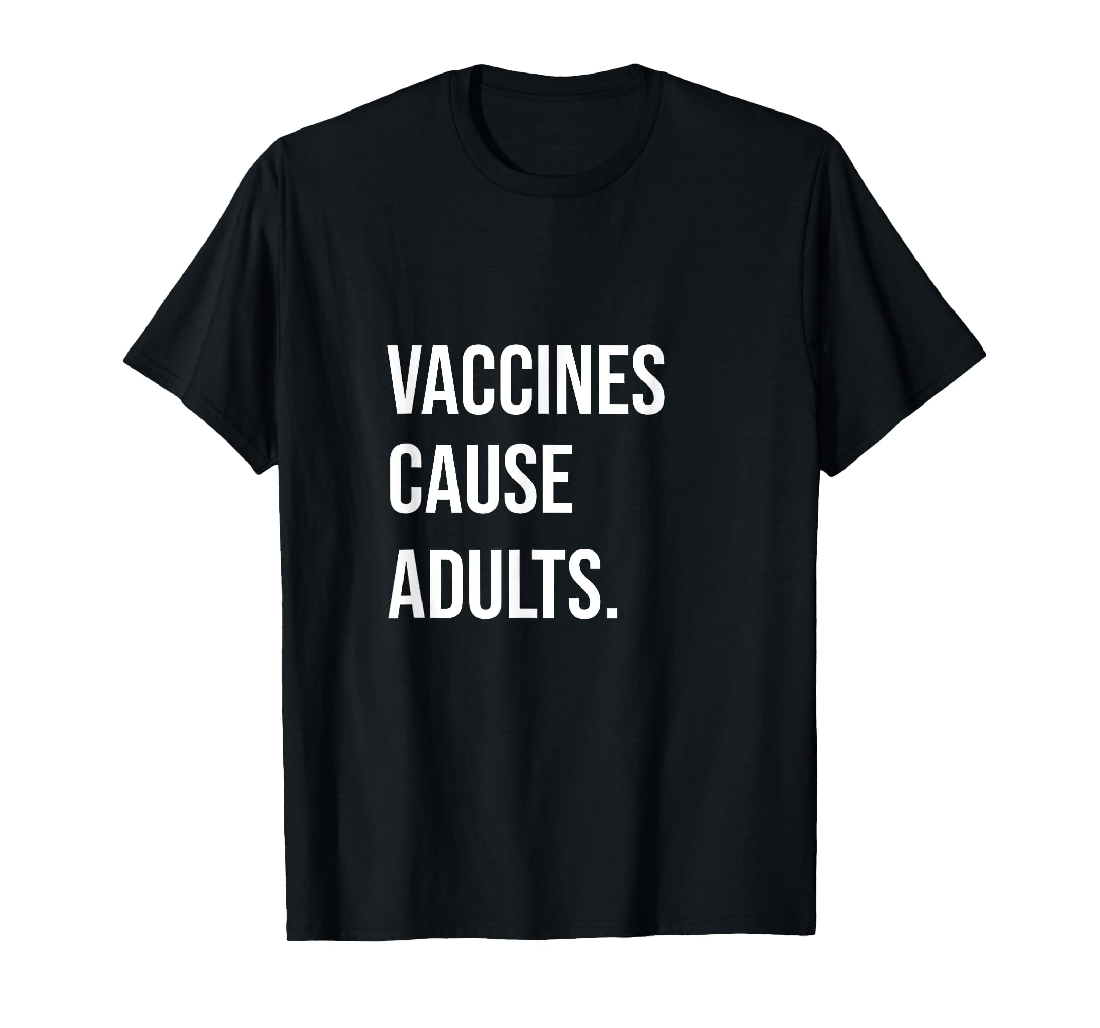 "Vaccines Cause Adults" Pro-Science Pro-Vaccination T-Shirt - Walmart.com