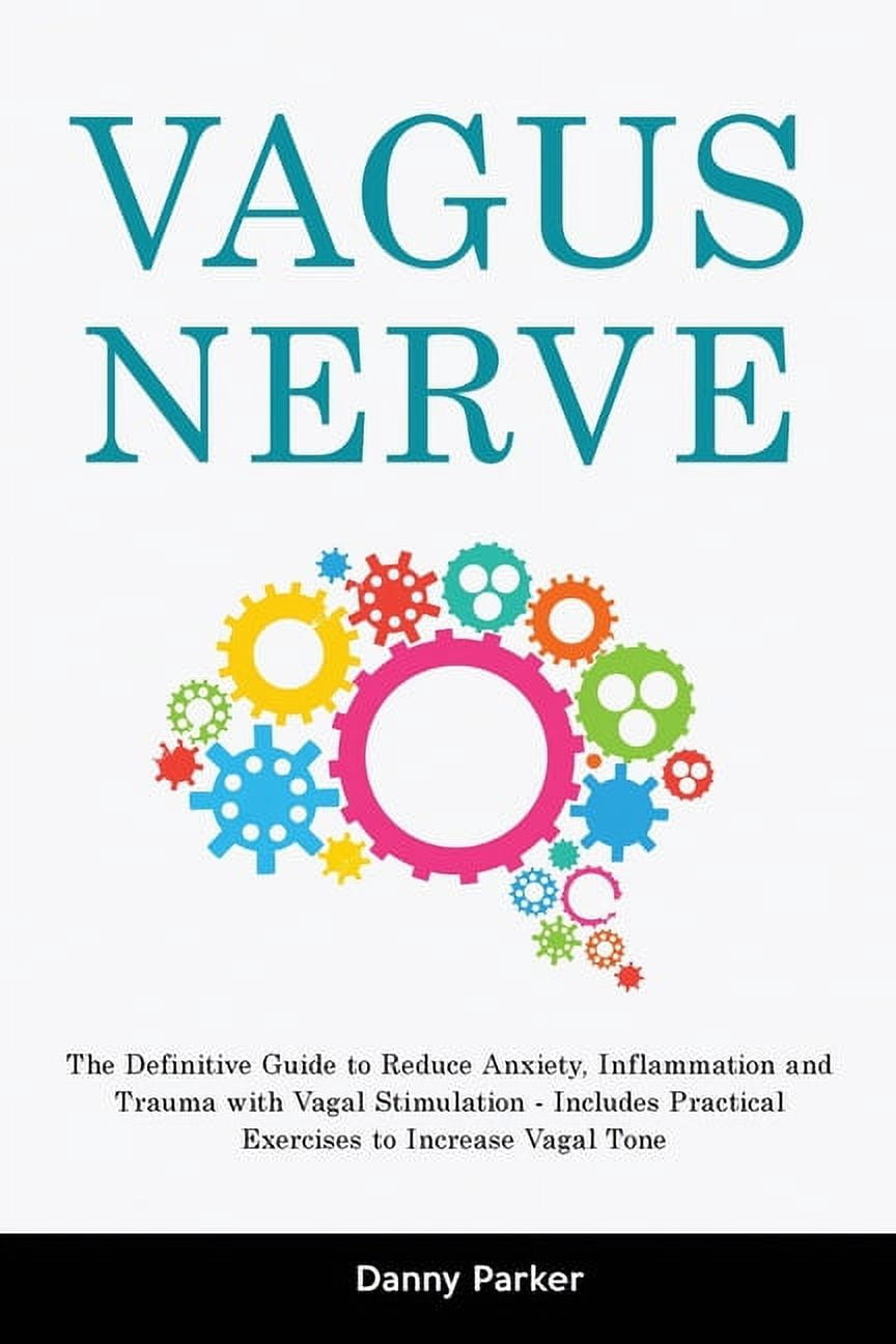 Vagus Nerve: The Definitive Guide to Reduce Anxiety, Inflammation and ...