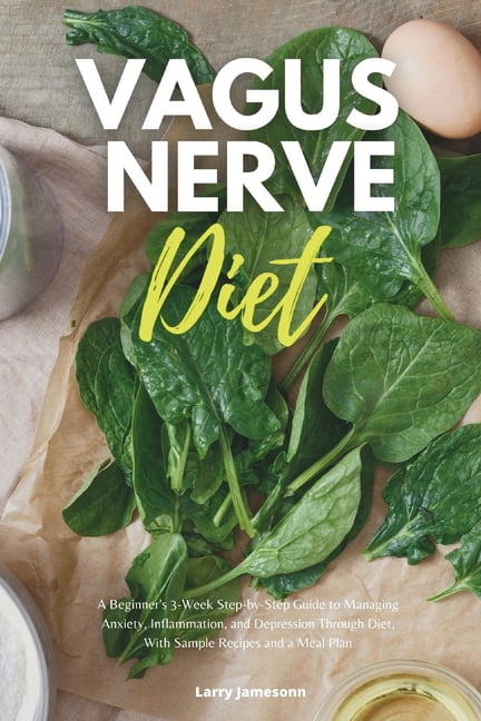 Vagus Nerve Diet: A Beginner's 3-Week Step-by-Step Guide to Managing ...