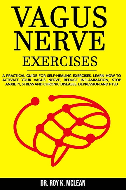Vagus Nerve Exercises : A practical Guide for Self-Healing Exercises ... Vagus Nerve Exercises : A practical Guide for Self-Healing Exercises ...