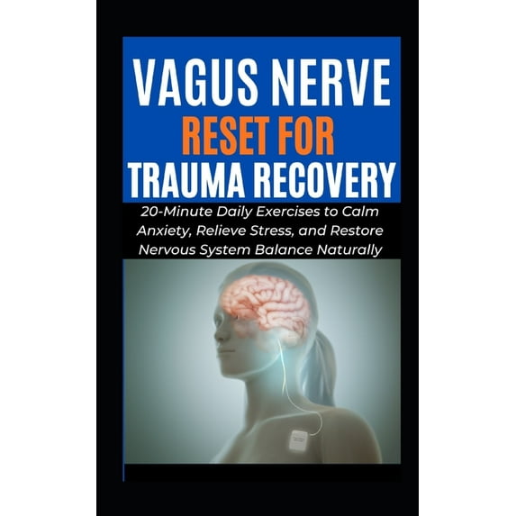 Vagus Nerve Reset for Trauma Recovery: 20-Minute Daily Exercises to ...