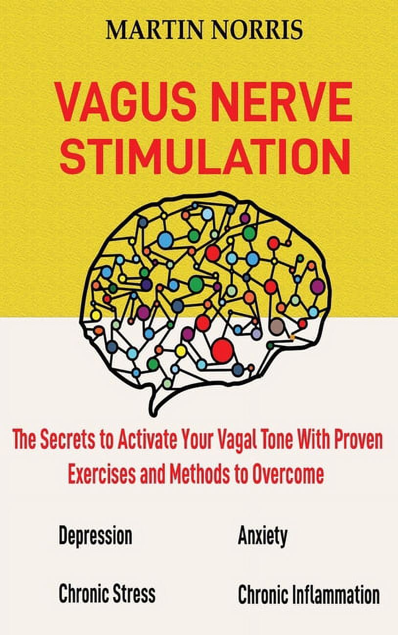Vagus Nerve Stimulation: The Secrets to Activate Your Vagal Tone With 13 Proven Exercises and ...