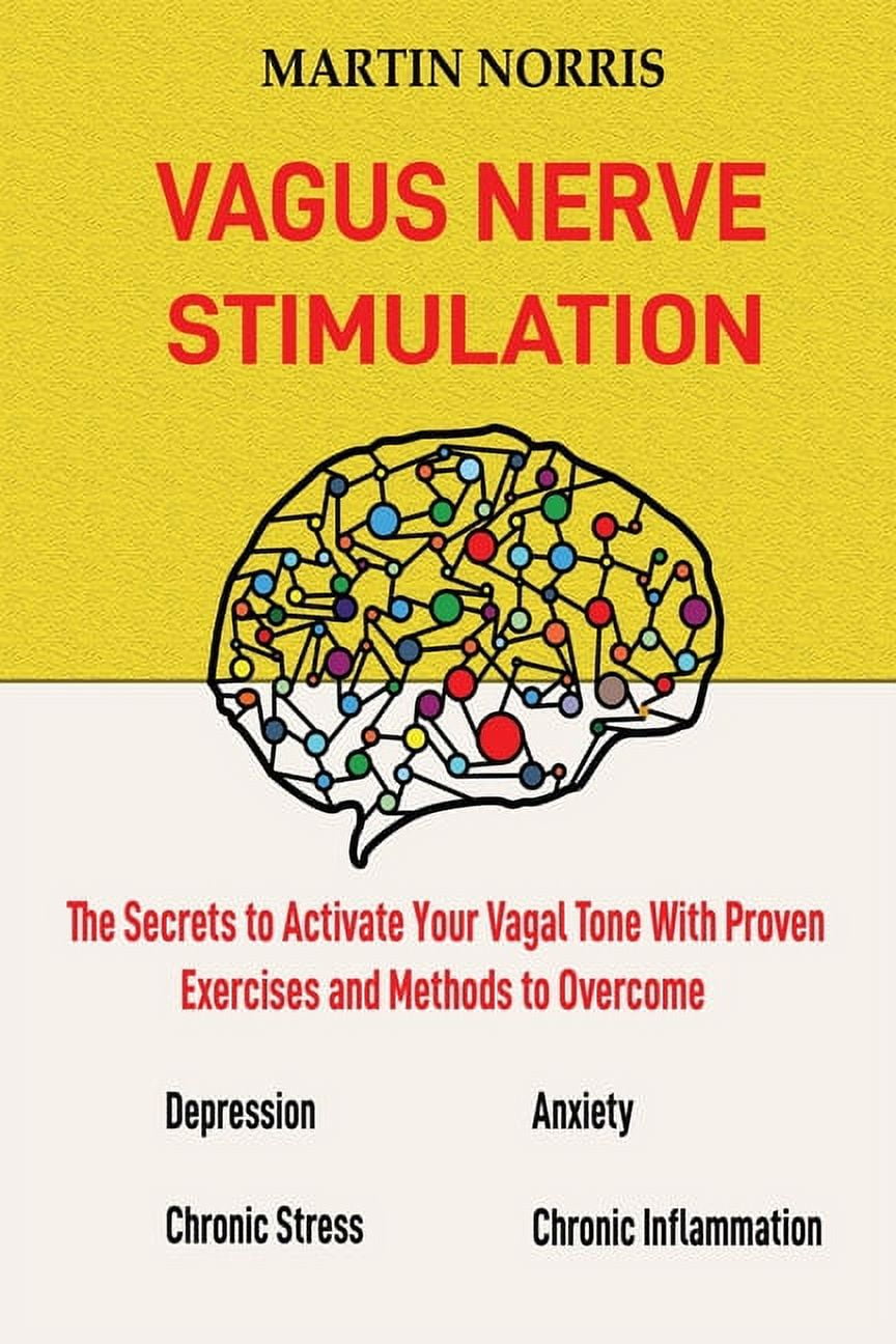 Vagus Nerve Stimulation: The Secrets to Activate Your Vagal Tone With 13 Proven Exercises and ...