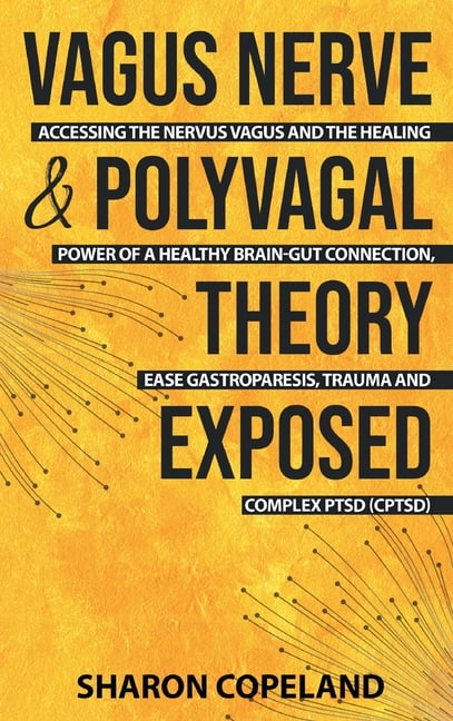 Vagus Nerve and Polyvagal Theory Exposed: Accessing the Vagus Nerve and ...