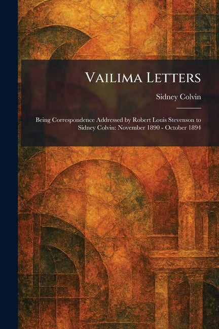 Vailima Letters: Being Correspondence Addressed by Robert Louis ...