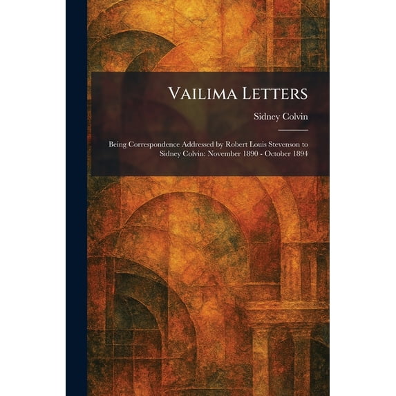 Vailima Letters: Being Correspondence Addressed by Robert Louis ...