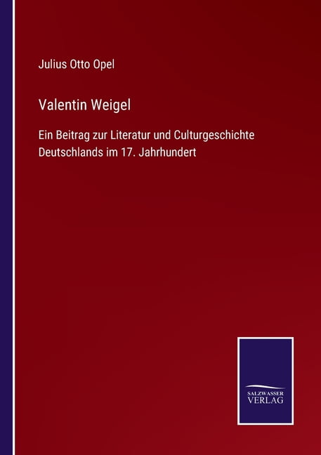 Valentin Weigel:Ein Beitrag zur Literatur und Culturgeschichte ...