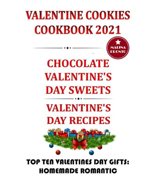 Valentine Cookies Cookbook 2021: Chocolate Valentine's Day Sweets ...