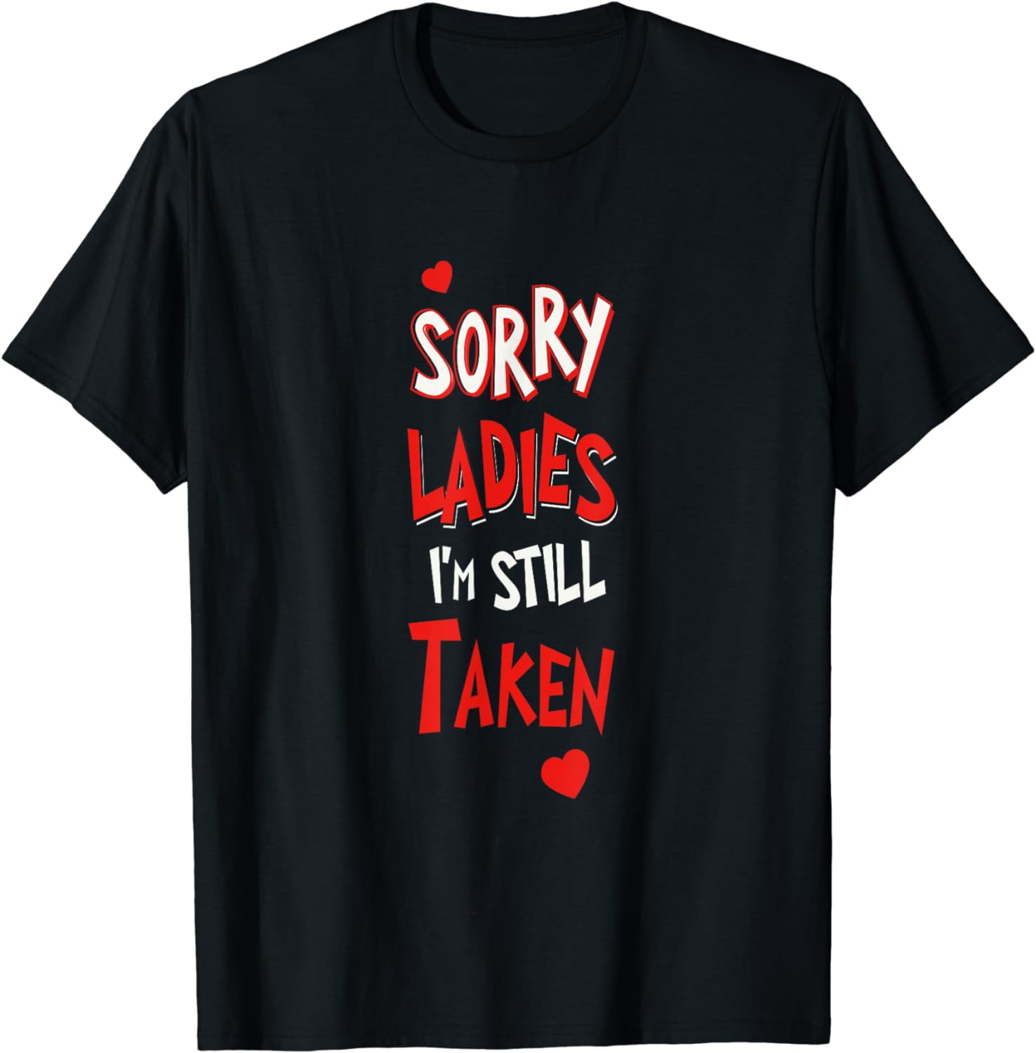 Valentine’s Day Sorry Ladies I’m Still Taken T-Shirt - Walmart.com