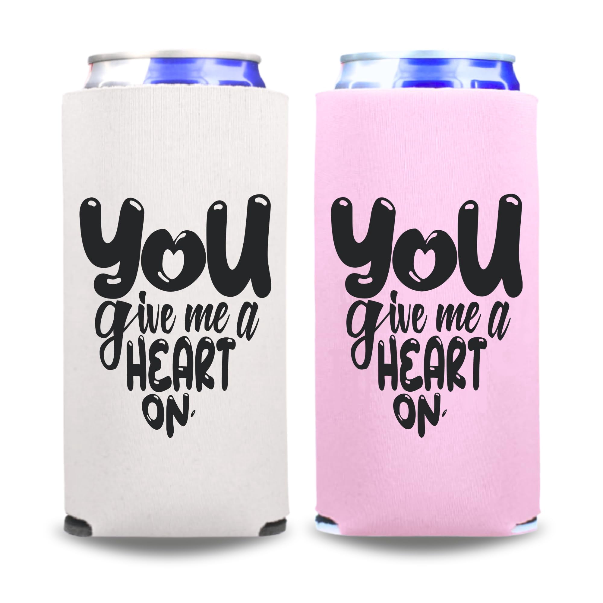 Valentine's Skinny Coolers, You Give Me A Heart On, Funny Valentine's ...