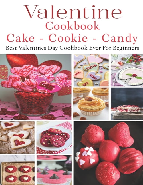 Valetine Cake - Cookie - Candy Cookbook: Best Valentines Day Cookbook ...