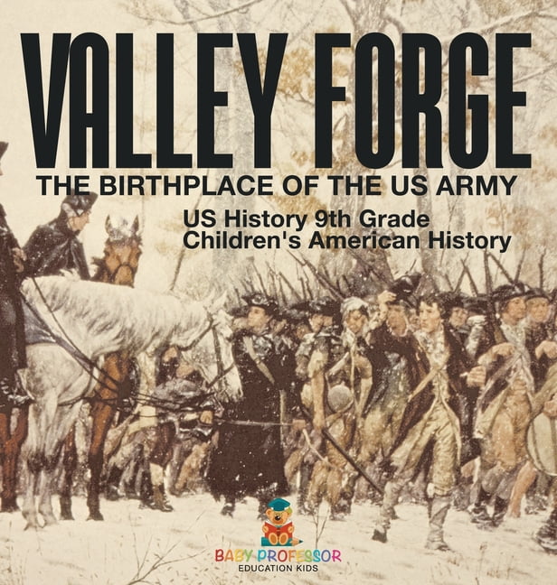 Valley Forge: The Birthplace of the US Army - US History 9th Grade ...