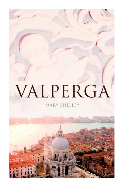 Valperga: The Life and Adventures of Castruccio, Prince of Lucca ...