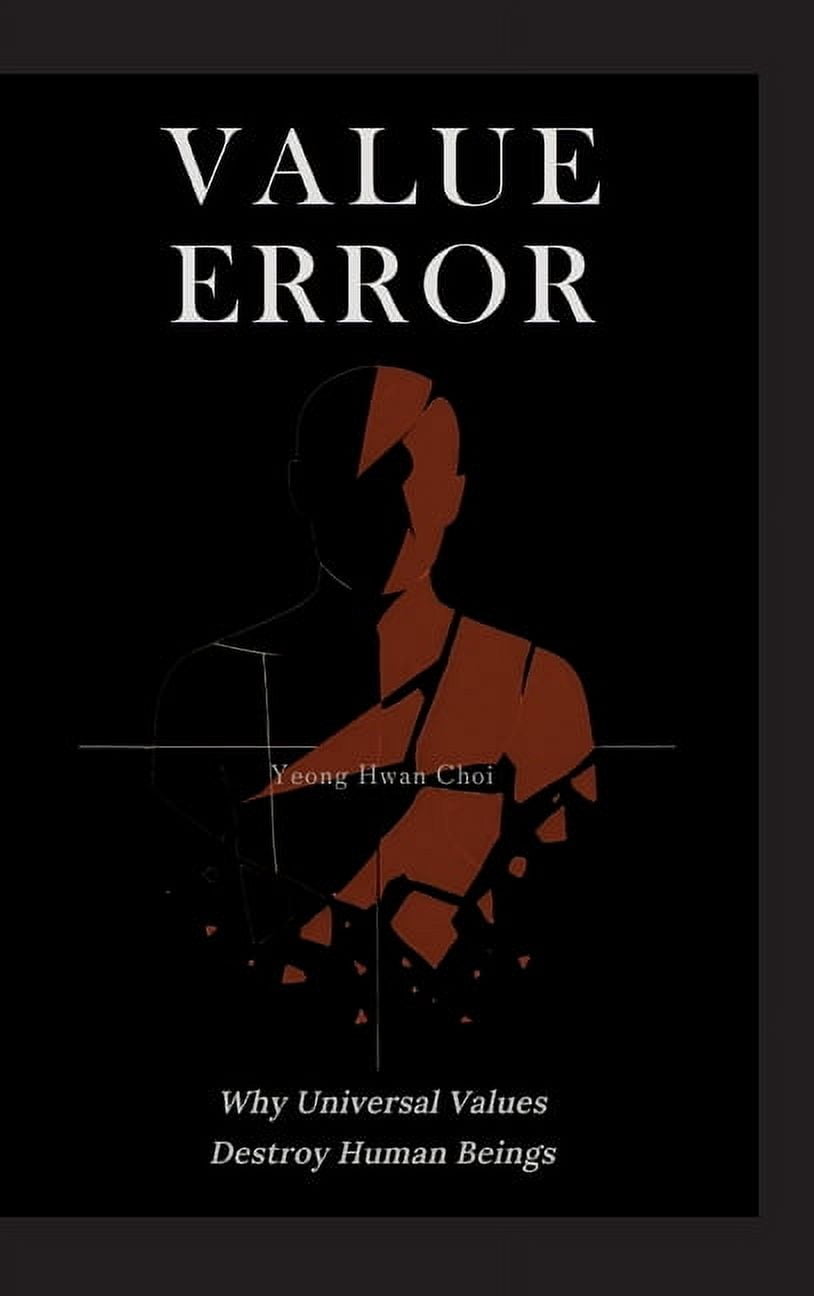 Value Error: Why Universal Values Destroy Human Beings - A ...