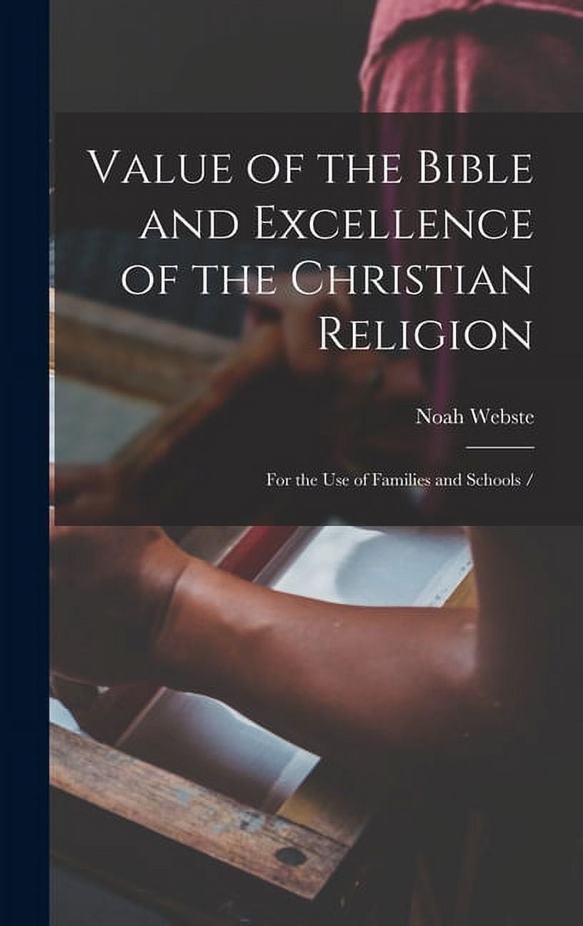 Value of the Bible and Excellence of the Christian Religion: For the ...