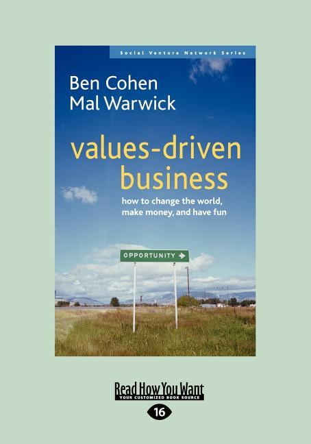 Values-Driven Business: How to Change the World, Make Money and Have ...