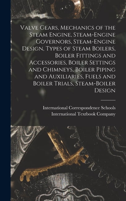 Valve Gears, Mechanics of the Steam Engine, Steam-Engine Governors ...