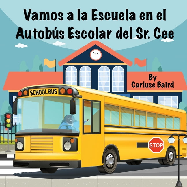 Vamos a la Escuela en el Autobús Escolar del Sr. Cee, (Paperback ...