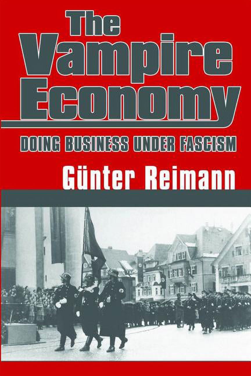 Vampire Economy: Doing Business Under Fascism -- Gunter Reimann ...