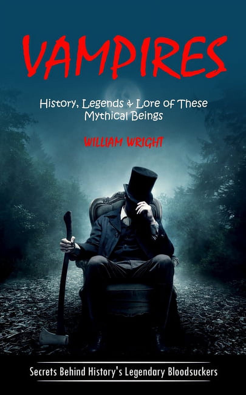 Vampire: History, Legends & Lore of These Mythical Beings (Secrets ...