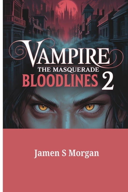 Vampire: THE MASQUERADE BLOODLINES 2 GAME GUIDE.: Step-by-Step ...