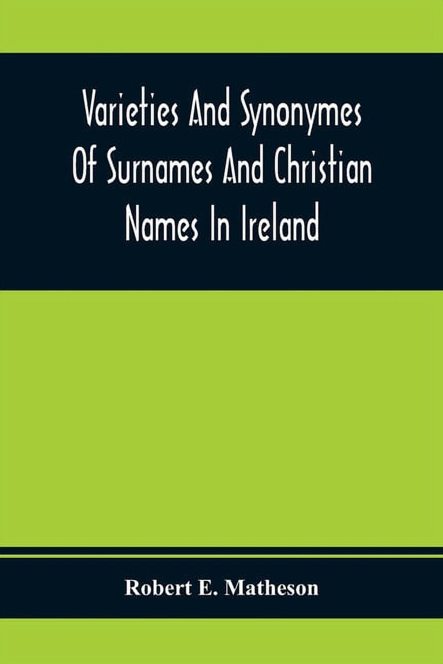 Varieties And Synonymes Of Surnames And Christian Names In Ireland: For ...